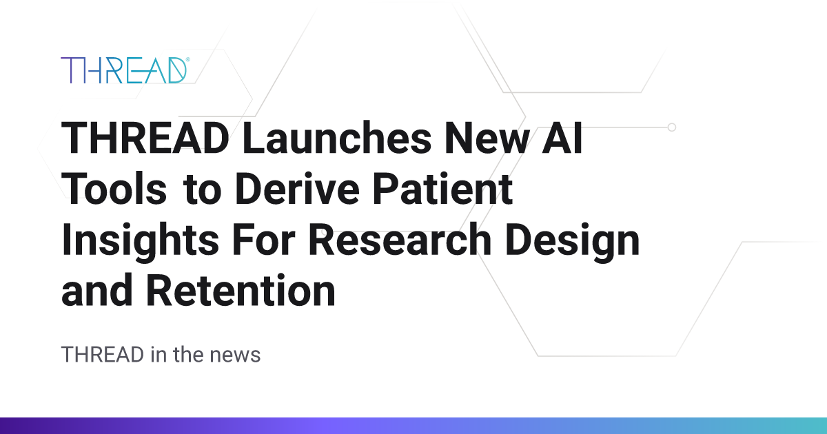 THREAD Launches New AI Tools to Derive Patient Insights For Research ...